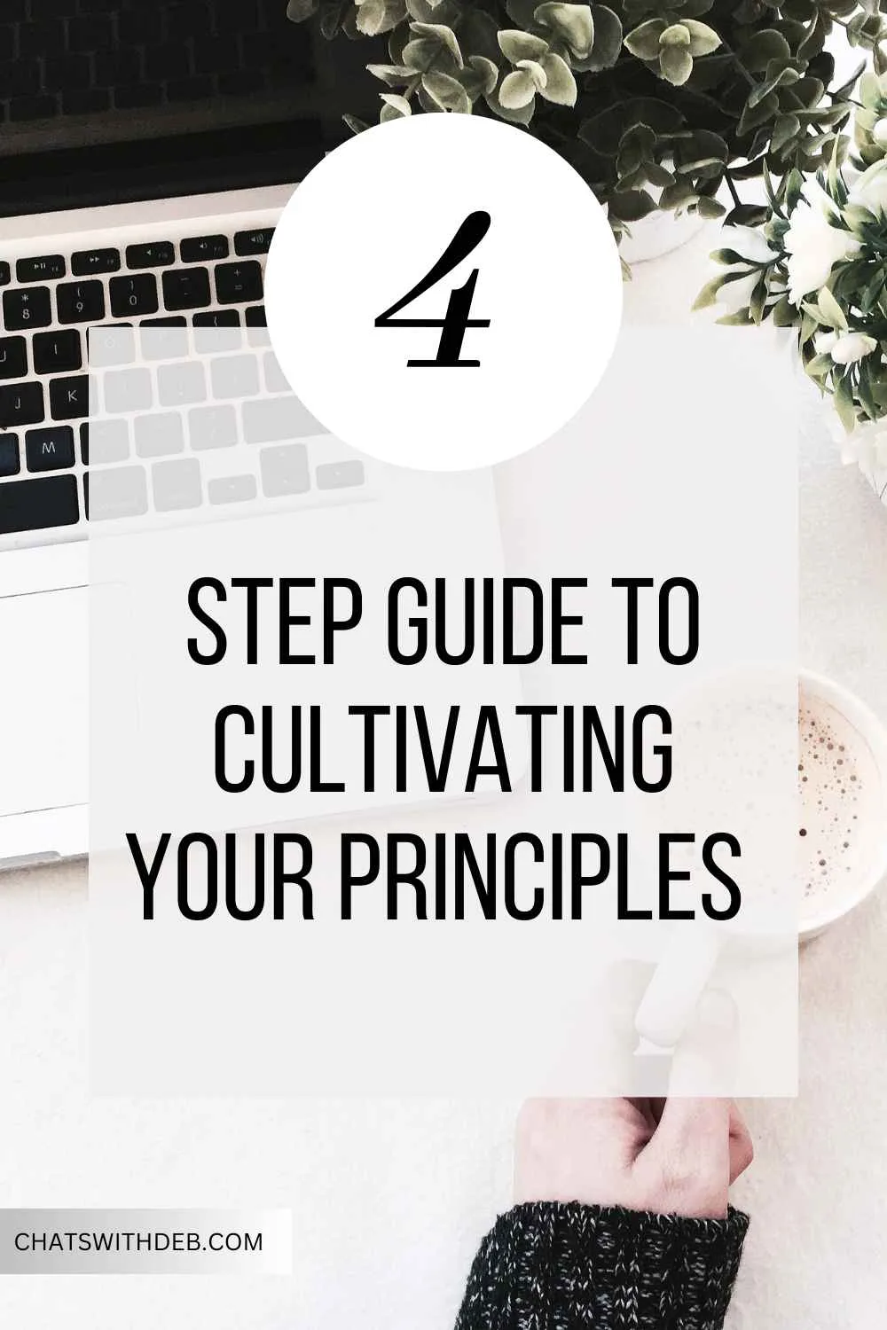 The 4 Step Guide To Cultivating Your Principles - Chats With Deb